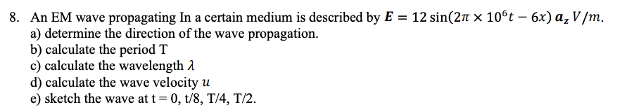 Solved 8. An EM wave propagating In a certain medium is | Chegg.com