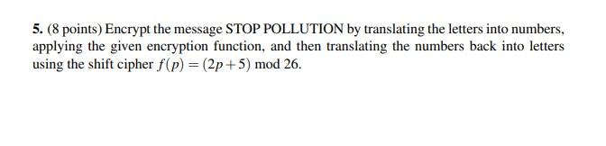 Solved Encrypt the message STOP POLLUTION by translating the | Chegg.com