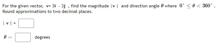 Solved For the given vector, v= 3i - 3j , find the magnitude | Chegg.com