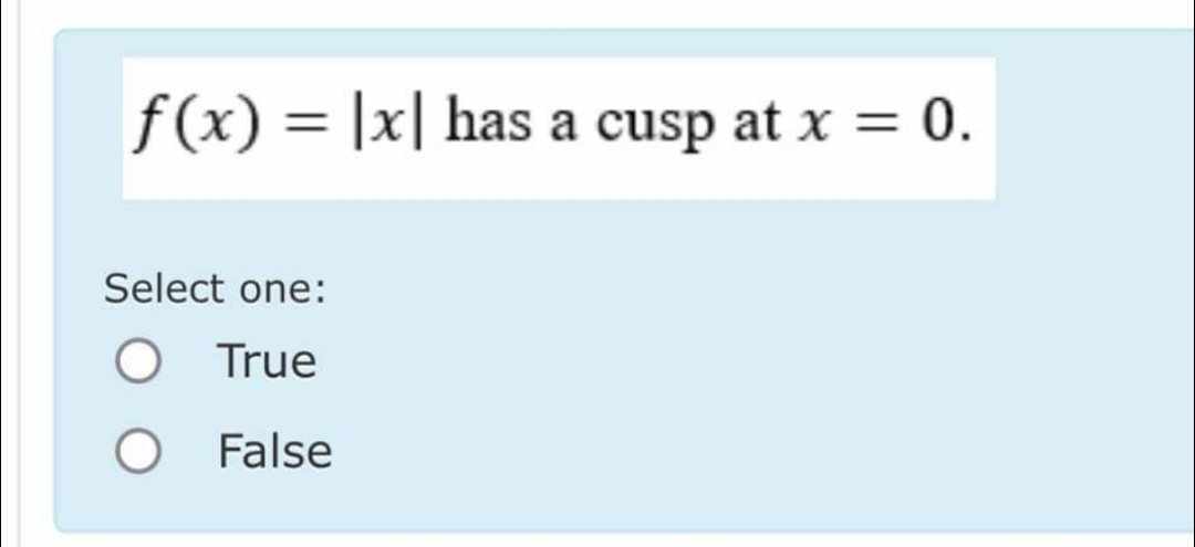 Solved f(x)=|x| ﻿has a cusp at x=0.Select one:TrueFalse | Chegg.com