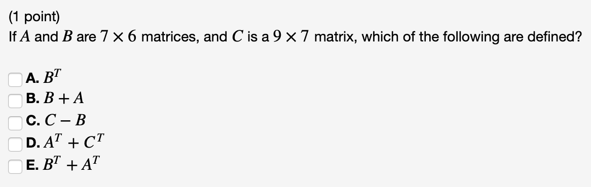 Solved (1 point) If A and B are 7 x 6 matrices, and C is a 9 | Chegg.com