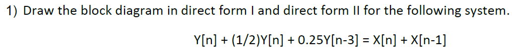 Solved 1) Draw the block diagram in direct form I and direct | Chegg.com