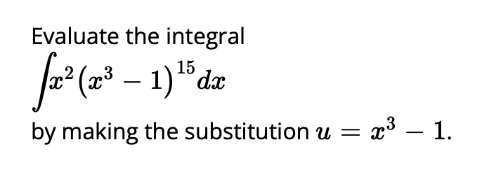 Solved Evaluate the integral∫﻿﻿x2(x3-1)15dxby making the | Chegg.com