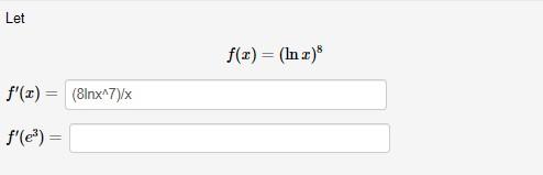 Solved Let f(x)=(lnx)8 f′(x)= f′(e3)= | Chegg.com
