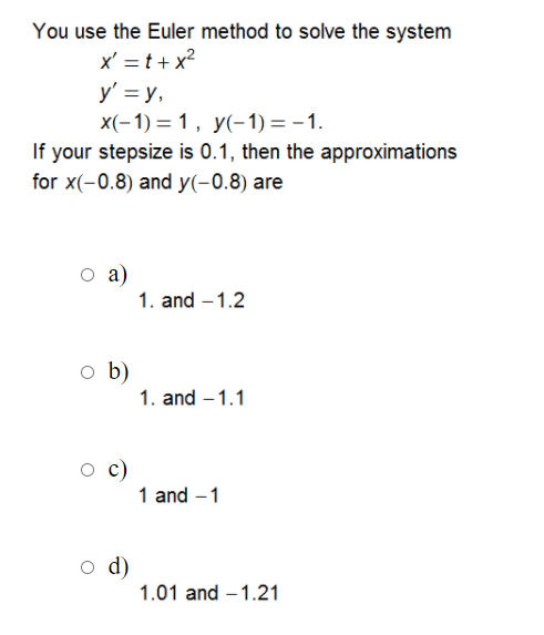 Solved You use the Euler method to solve the system x=t+x2 | Chegg.com
