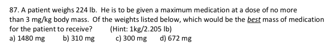 Solved 87. A patient weighs 224 Ib. He is to be given a | Chegg.com