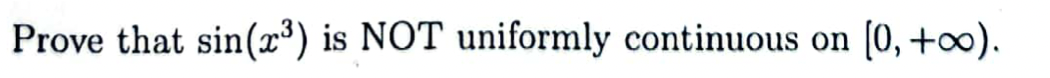 Solved Prove that sin(x3) is NOT uniformly continuous on | Chegg.com