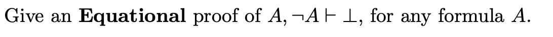 Solved Give an Equational proof of A, -AF I, for any formula | Chegg.com