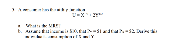 Solved 5. A consumer has the utility function U=X1/2+2Y1/2 | Chegg.com