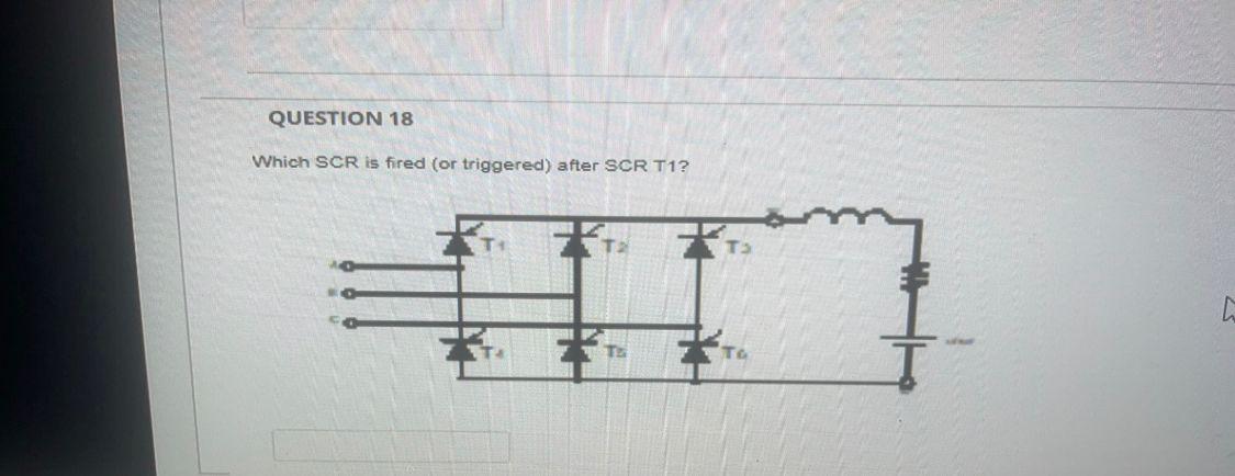 Solved QUESTION 18 Which SCR is fired (or triggered) after | Chegg.com