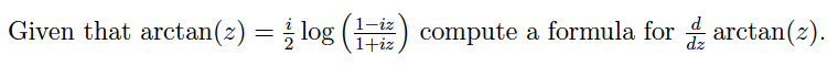 Solved Given that arctan(z) = į log (1+iz) compute a formula | Chegg.com