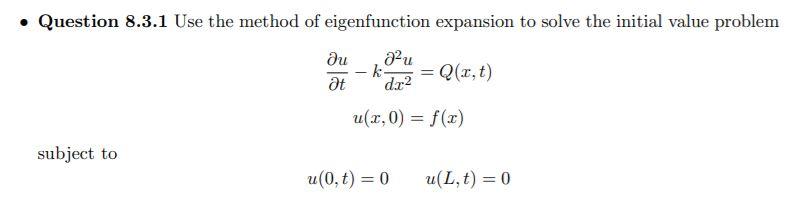 Solved • Question 8.3.1 Use the method of eigenfunction | Chegg.com