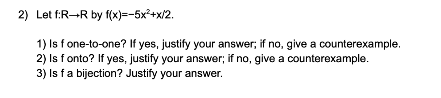 Solved 2) Let f:R→R by f(x)=−5x2+x/2. 1) Is f one-to-one? If | Chegg.com