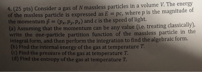 Solved 4. (25 pts) Consider a gas of N massless particles in | Chegg.com