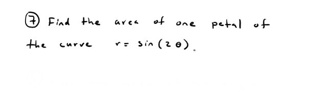 Solved (7) Find the area of one petal of the curve | Chegg.com