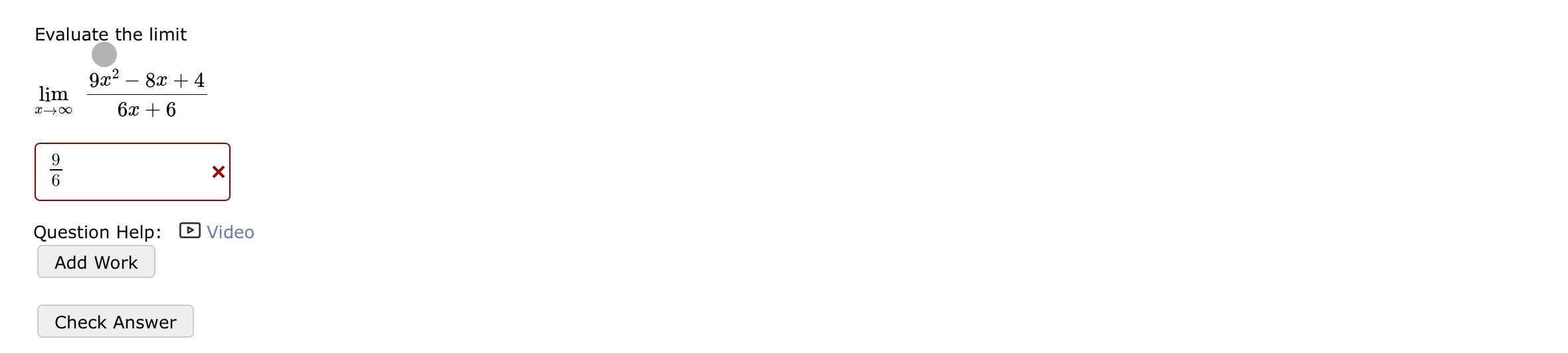 Solved Evaluate the limit limx→∞6x+69x2−8x+4 Question Help: | Chegg.com