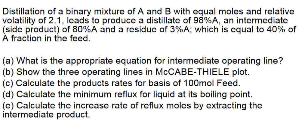 Solved Distillation of a binary mixture of A and B with | Chegg.com