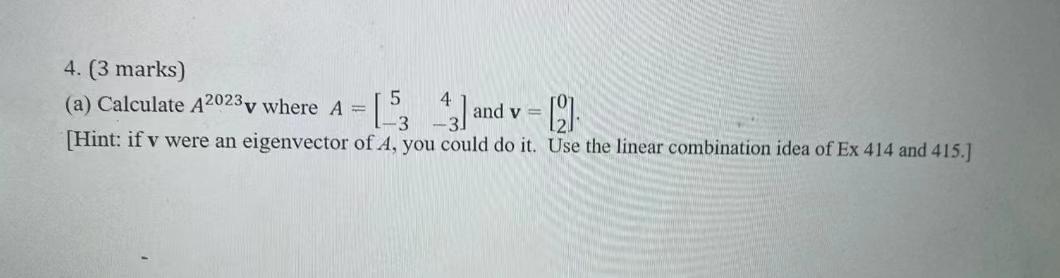 Solved 4. (3 marks) (a) Calculate A2023v where A=[5−34−3] | Chegg.com