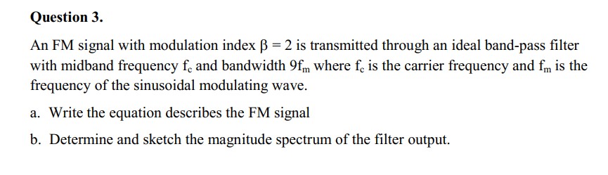 Solved Question 3.An FM signal with modulation index β=2 ﻿is | Chegg.com
