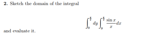 Solved 2. Sketch the domain of the integral sinc dy -dar C | Chegg.com