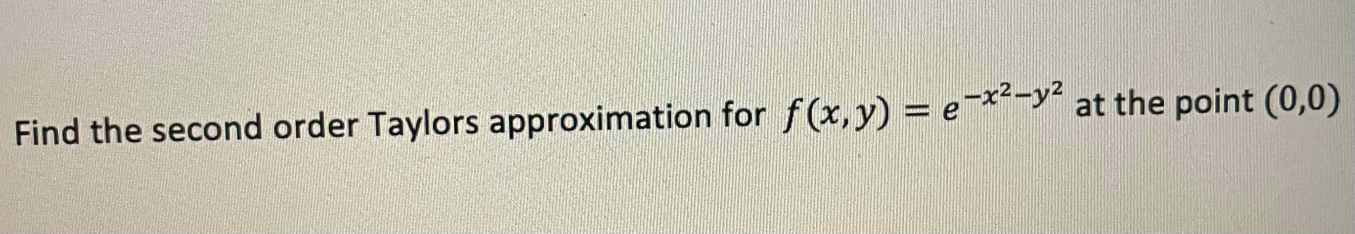 Solved Find the second order Taylors approximation for | Chegg.com