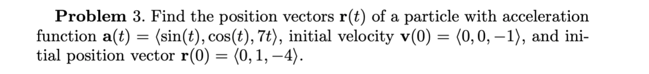 Solved Problem 3 . Find the position vectors r(t) of a | Chegg.com