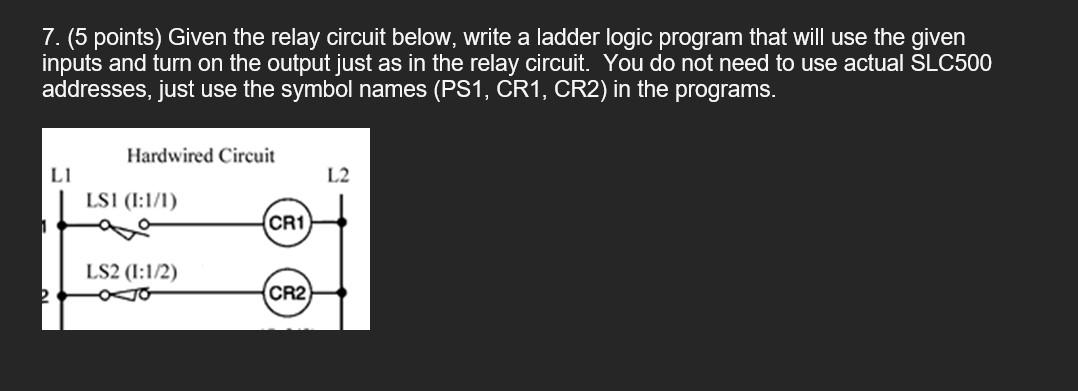 Solved 7. (5 points) Given the relay circuit below, write a | Chegg.com