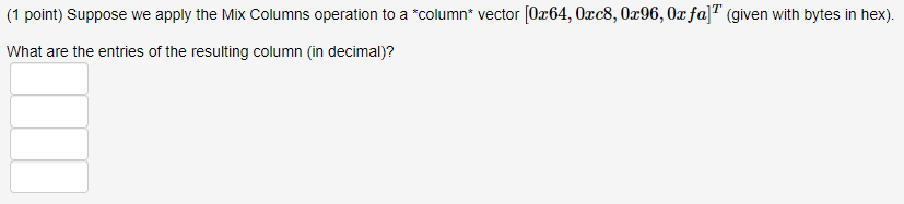 Solved (1 point) Suppose we apply the Mix Columns operation | Chegg.com