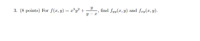 Solved 3. (8 points) For f(x,y)=x3y2+y−xy, find fyy(x,y) and | Chegg.com