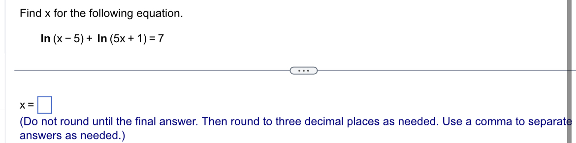 Solved Find x for the following equation. ln(x−5)+ln(5x+1)=7 | Chegg.com
