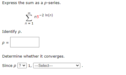 Solved Express the sum as a p-series.∑n=1∞n5-2ln(n)Identify | Chegg.com
