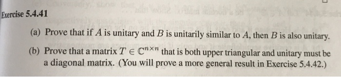 Solved Exercise 5.4.41 (a) Prove that if A is unitary and B | Chegg.com