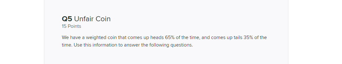 Solved Q5 Unfair Coin 15 Points We have a weighted coin that | Chegg.com