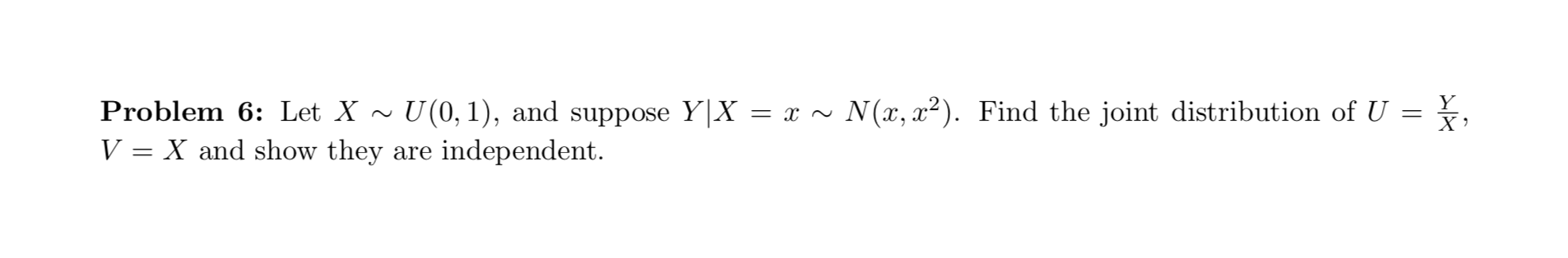 Solved Problem 6: Let X∼U(0,1), and suppose Y∣X=x∼N(x,x2). | Chegg.com