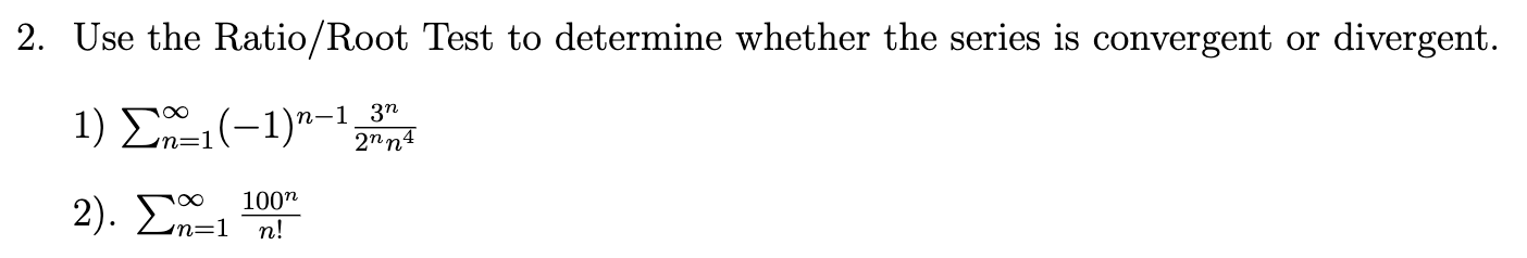 Solved 2. Use the Ratio/Root Test to determine whether the | Chegg.com