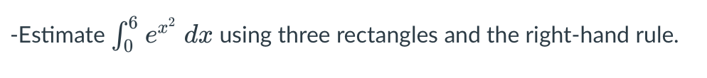 Solved Estimate ∫06ex2dx Using Three Rectangles And The