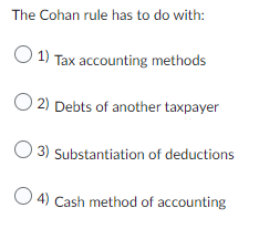 Solved The Cohan rule has to do with: OO 1) Tax accounting | Chegg.com