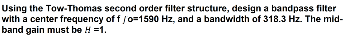 Solved Using the Tow-Thomas second order filter structure, | Chegg.com