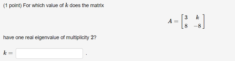Solved (1 point) For which value of k does the matrix | Chegg.com