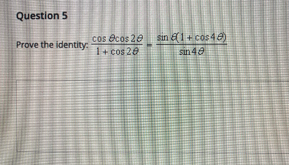 Solved Question 5 cos Acos 22 Prove the identity: 1 + cos28 | Chegg.com