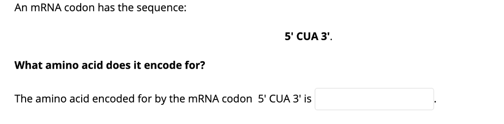 Solved An mRNA codon has the sequence: 5' CUA 3' What amino | Chegg.com