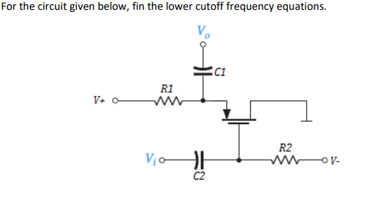 Solved For the circuit given below, fin the lower cutoff | Chegg.com