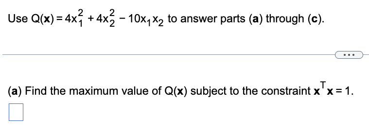 Solved Use Q(x)=4x12+4x22−10x1x2 to answer parts (a) through | Chegg.com