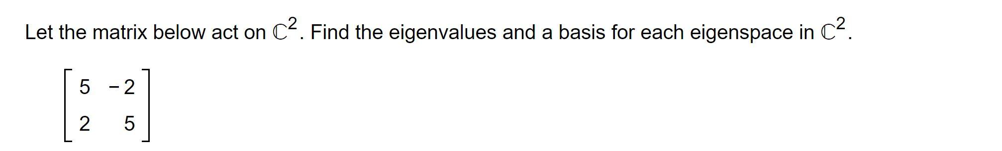 Solved Let the matrix below act on C. Find the eigenvalues | Chegg.com