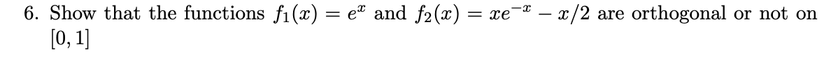 Solved Show that the functions f1(x)=ex ﻿and f2(x)=xe-x-x2 | Chegg.com