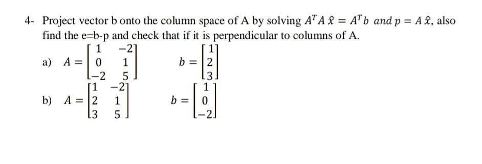 Solved 4- Project vector b onto the column space of A by | Chegg.com