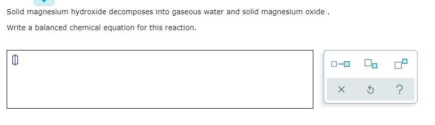 Solved Solid magnesium hydroxide decomposes into gaseous | Chegg.com