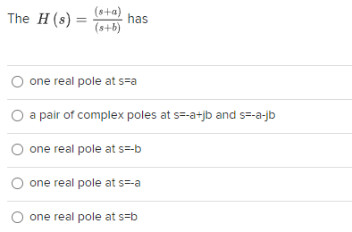 Solved (8+a) = has (s+b) one real pole at s-a a pair of | Chegg.com