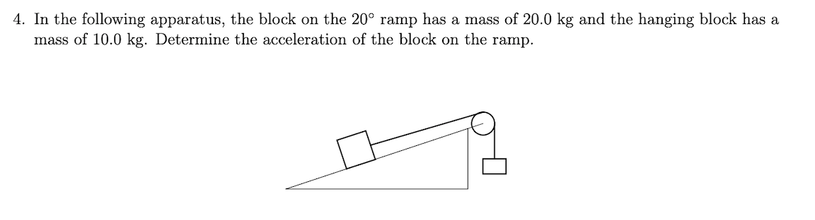 Solved 4. In the following apparatus, the block on the 20° | Chegg.com