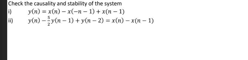 Solved Check the causality and stability of the system i) | Chegg.com
